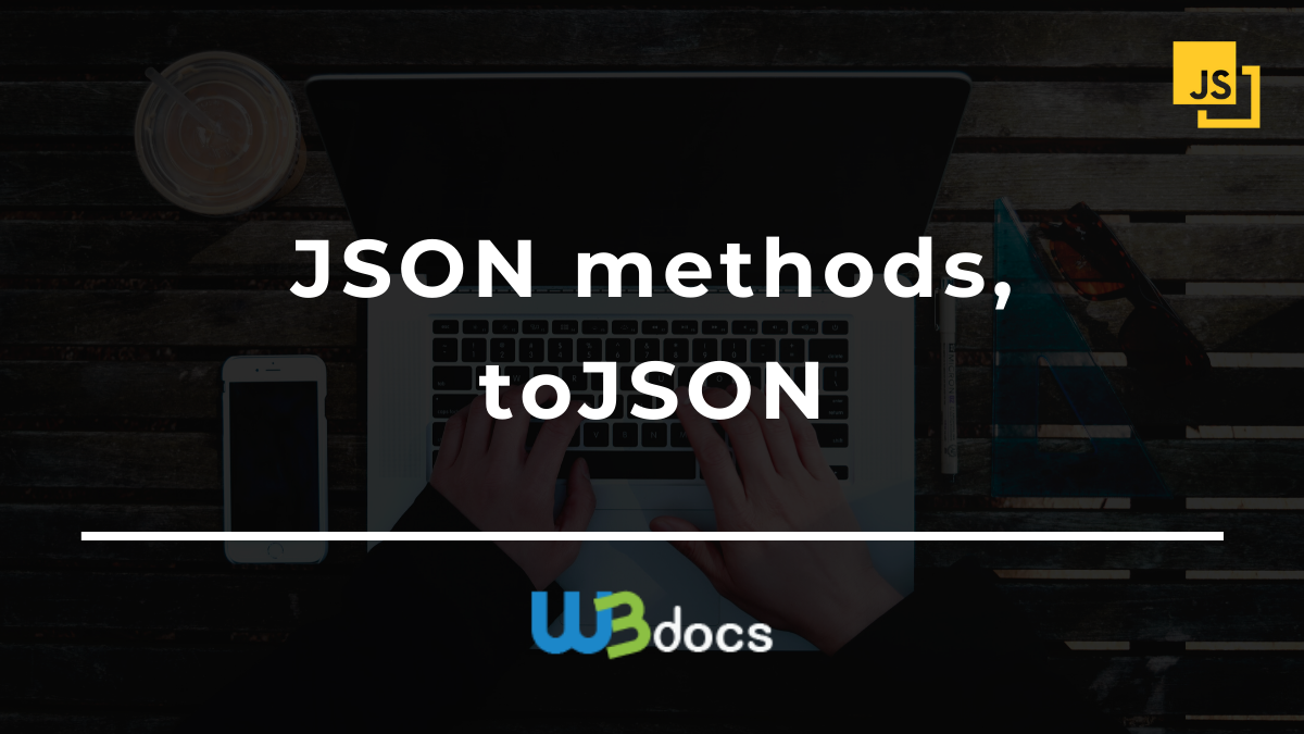 JavaScript JSON methods, toJSON | W3Docs JavaScript Tutorial