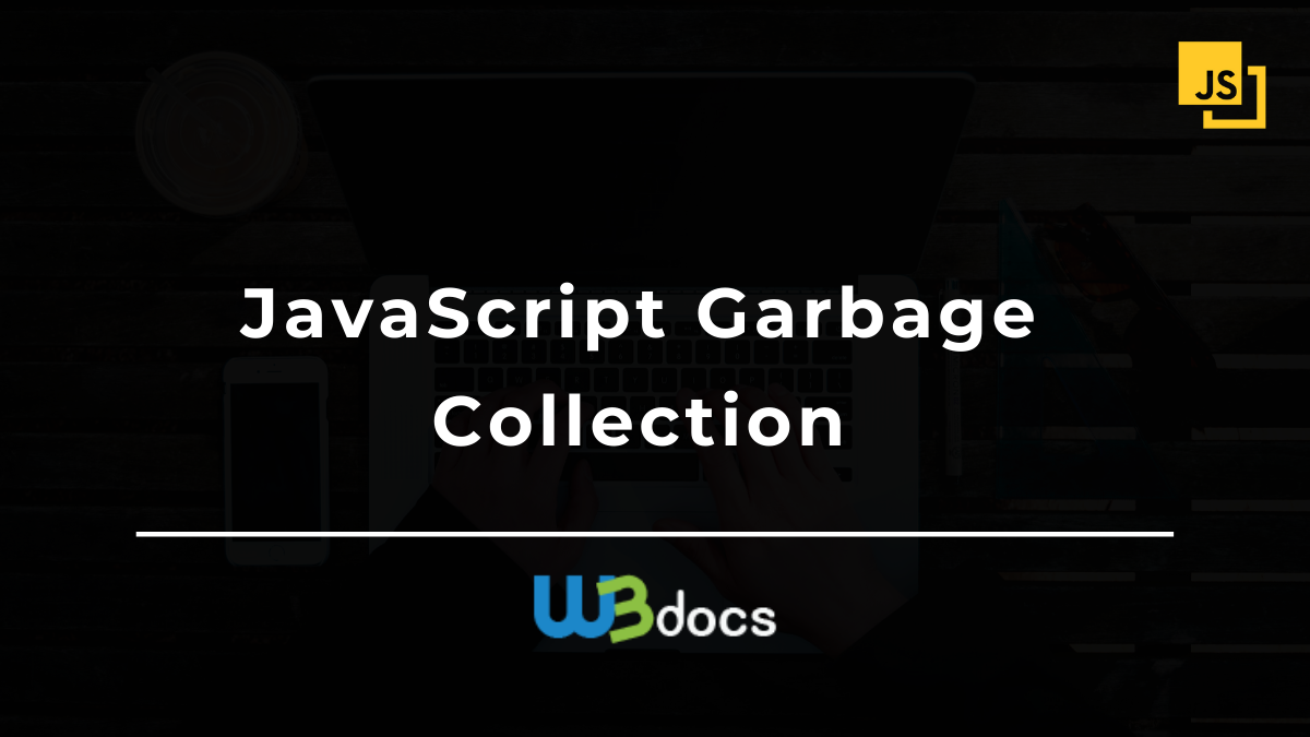 JavaScript Garbage Collection